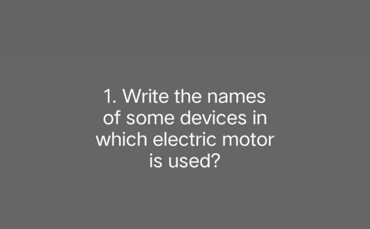 Write the names of some devices in which electric motor is used? | Filo