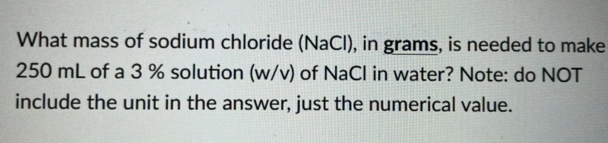 What mass of sodium chloride ( NaCl ), in grams, is needed to make 250 mL..