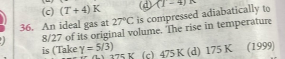 An ideal gas at 27 ^ { \circ } \mathrm { C } is compressed adiabatically