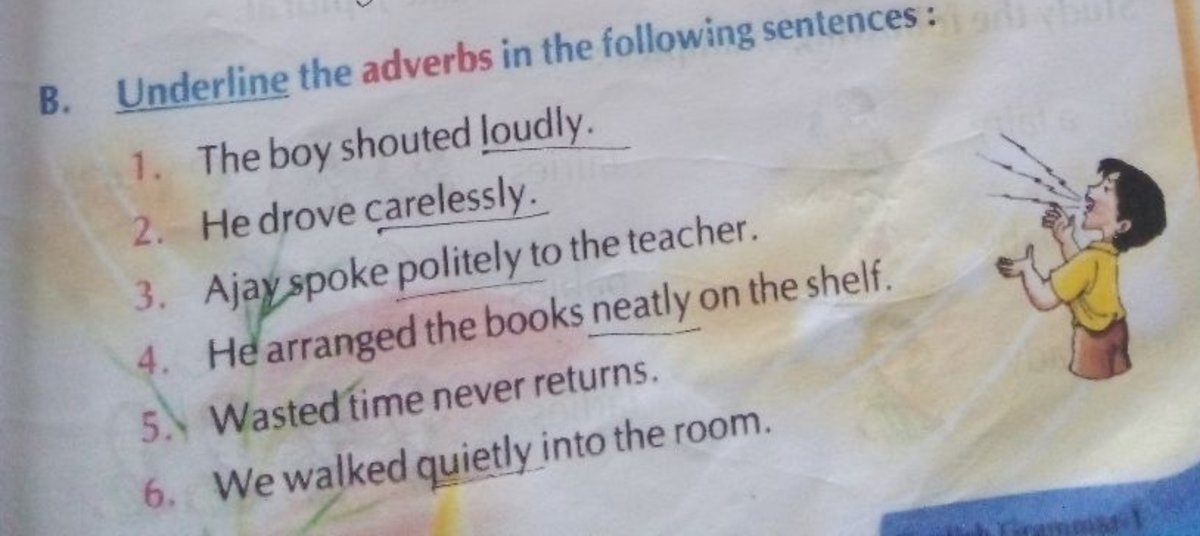 B. Underline the adverbs in the following sentences: The boy shouted loud..