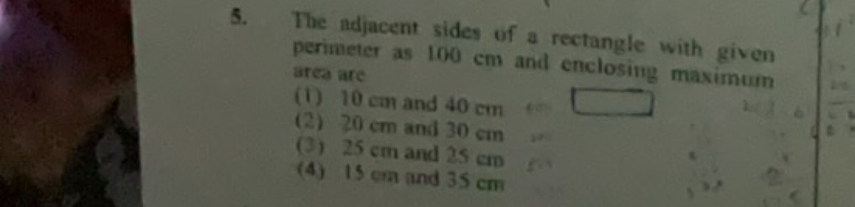 The adjacent sides of a rectangle with given perimeter as 100 cm and encl..