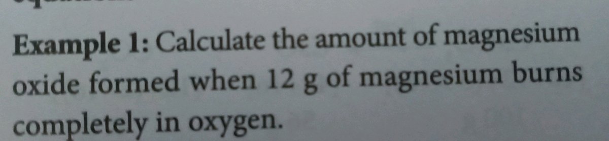Example 1: Calculate the amount of magnesium oxide formed when 12 g of ma..