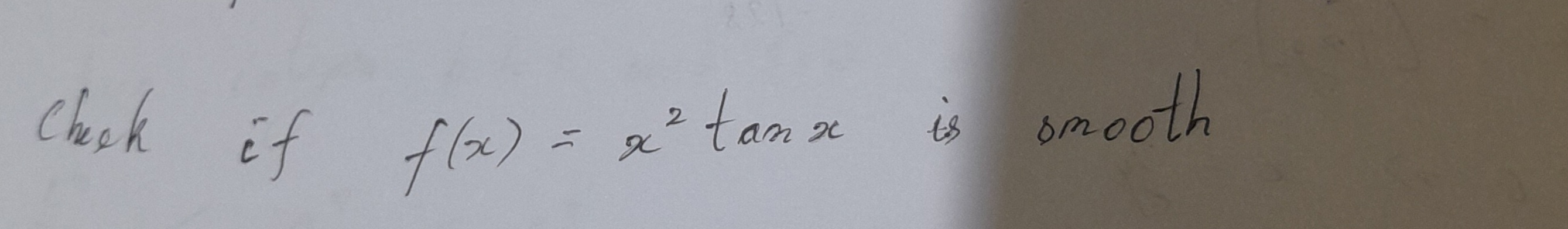 Chek if f ( x ) = x ^ { 2 } \tan x is smooth | Filo