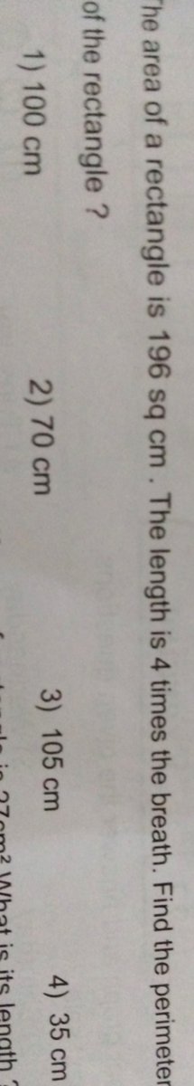 he area of a rectangle is 196 sq cm . The length is 4 times the breath. F..