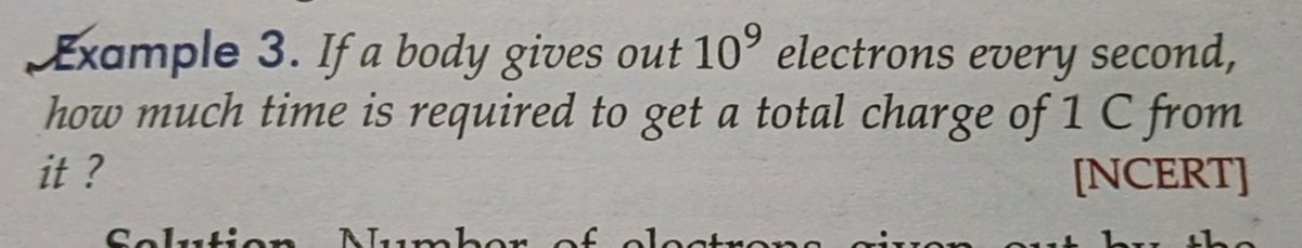 Example 3. If a body gives out 10 ^ { 9 } electrons every second, how muc..
