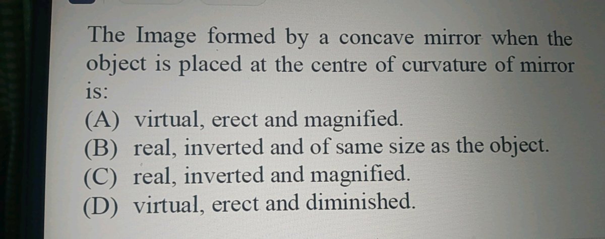 The Image formed by a concave mirror when the object is placed at the cen..