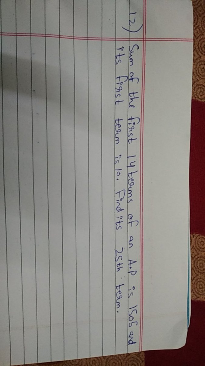 12) Sum of the first 14 terms of an A.P is 1505 and its first term is 10