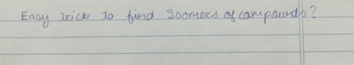 Easy trick to find Isomers of compounds? | Filo