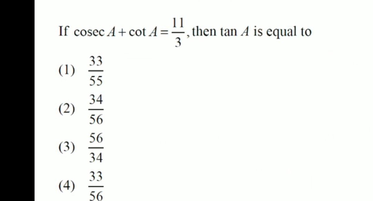 If \operatorname { cosec } A + \cot A = \frac { 11 } { 3 }, then \tan A i..