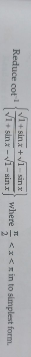 Reduce \cot ^ { - 1 } \left\{ \frac { \sqrt { 1 + \sin x } + \sqrt { 1