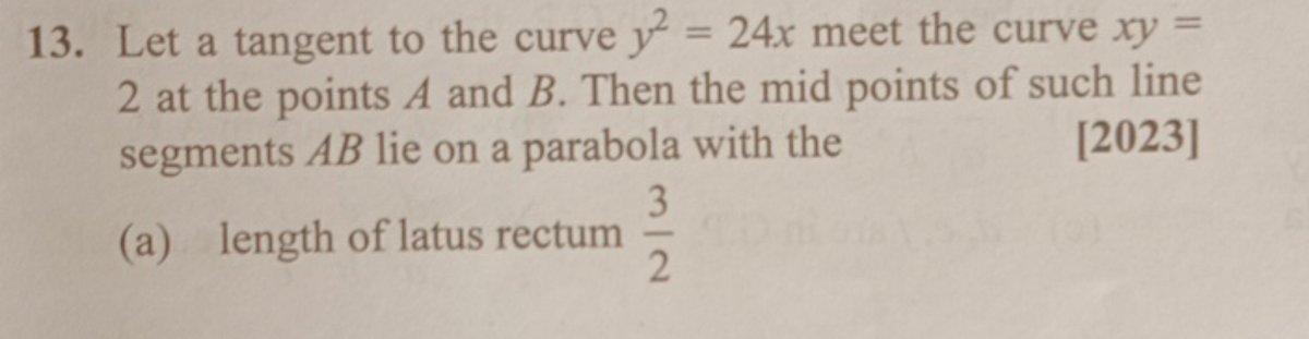 Let a tangent to the curve y ^ { 2 } = 24 x meet the curve x y = 2 at the..