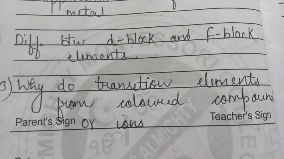 Differentiate between d-block and f-block elements. Why do transition ele..