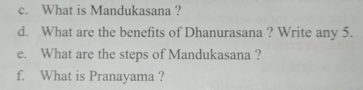 c. What is Mandukasana ? d. What are the benefits of Dhanurasana ? Write