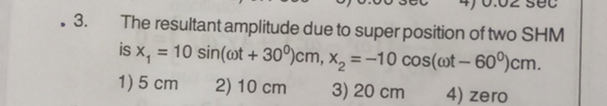The resultant amplitude due to superposition of two SHM is x_1 = 10 \sin(..