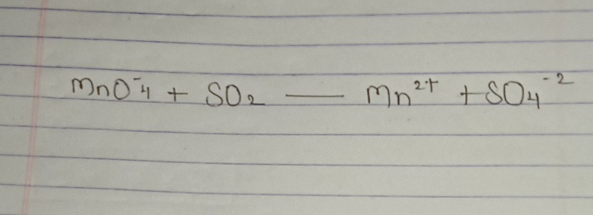 \mathrm { MnO } _ { 4 } ^ { - } + \mathrm { SO } _ { 2 } - \mathrm { Mn }..