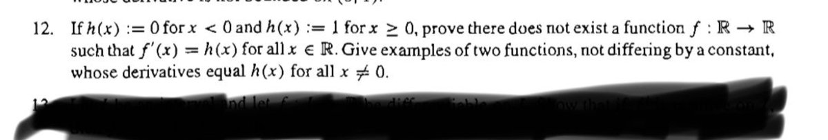 If h(x) := 0 for x and h(x) = 1 for x \geq 0, prove there does not exist..