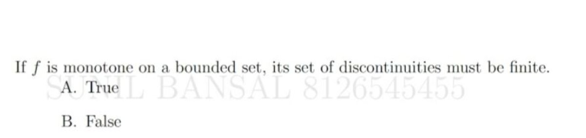 If f is monotone on a bounded set, its set of discontinuities must be fin..