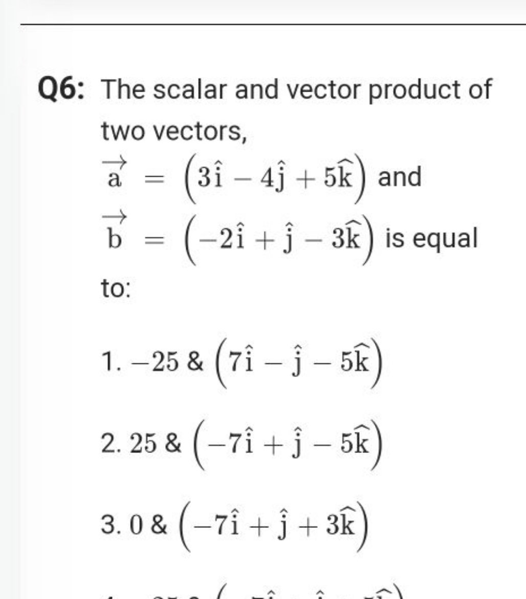 Q6: The scalar and vector product of two vectors, \overrightarrow { \math..