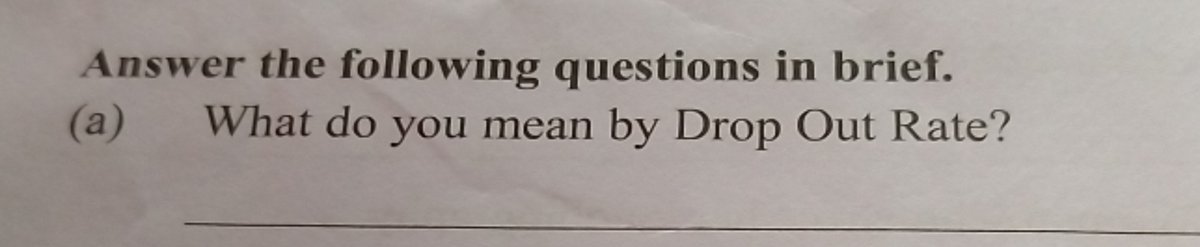 Answer the following questions in brief. (a) What do you mean by Drop Out..