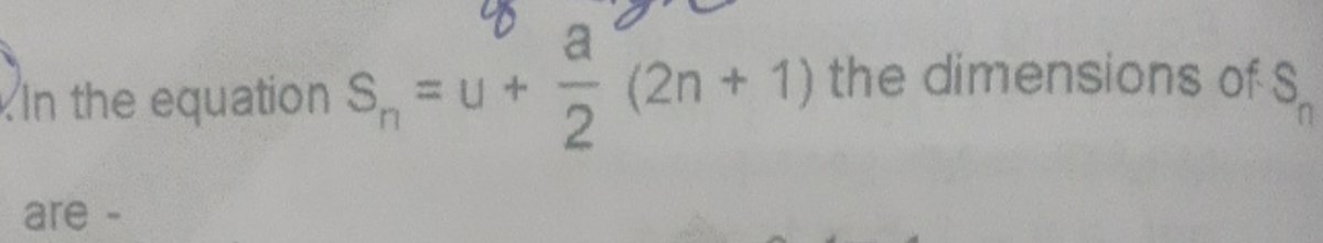 In the equation S _ { n } = u + \frac { a } { 2 } ( 2 n + 1 ) the dimensi..