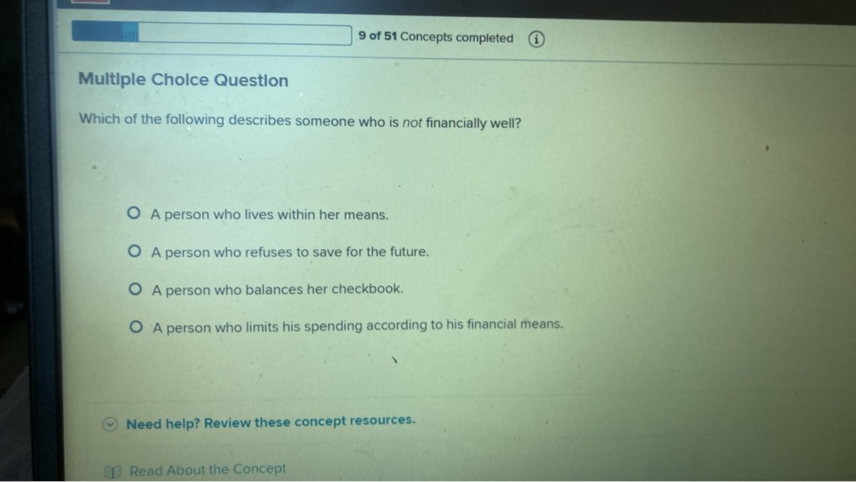 Which of the following describes someone who is not financially well? O