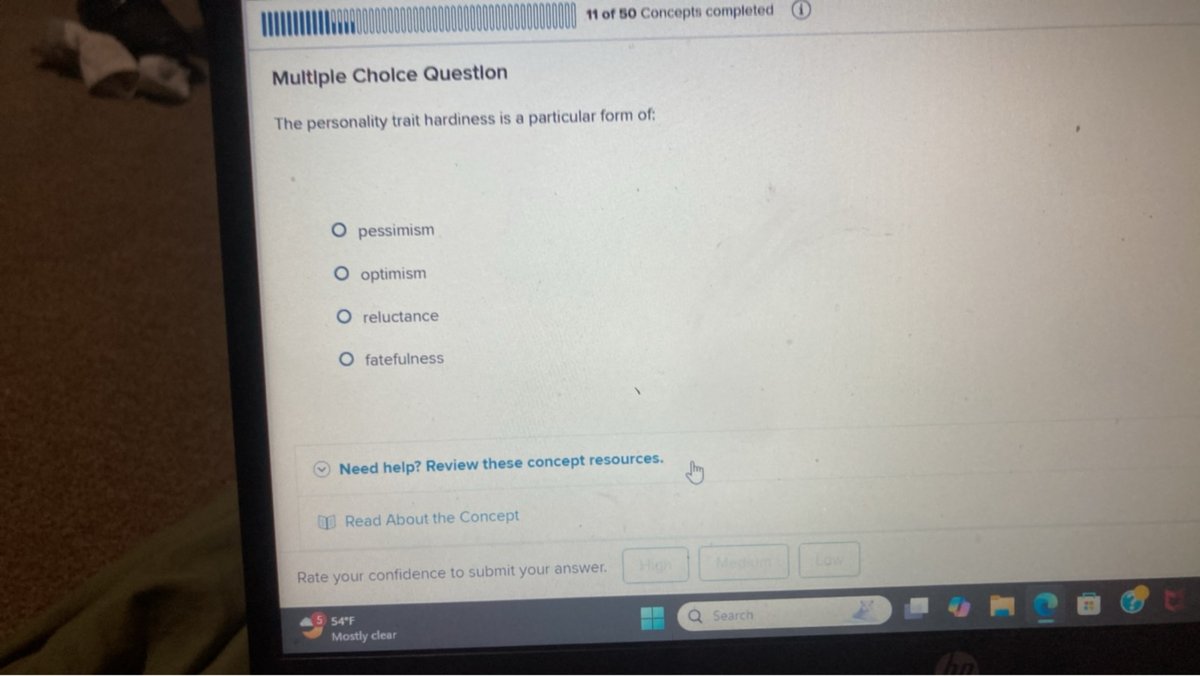 The personality trait hardiness is a particular form of: O pessimism O o..