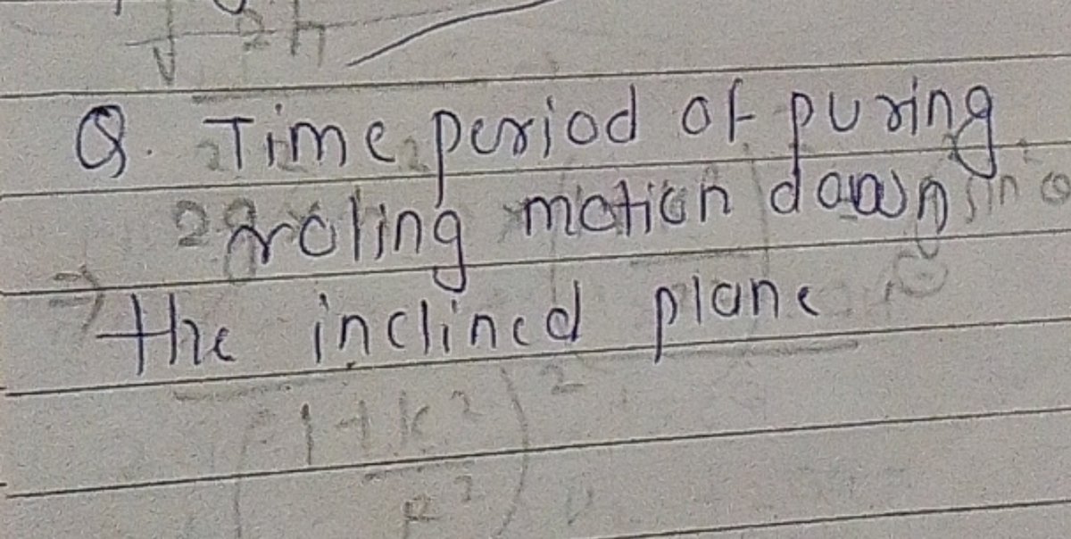 Time period of rolling motion down the inclined plane. | Filo