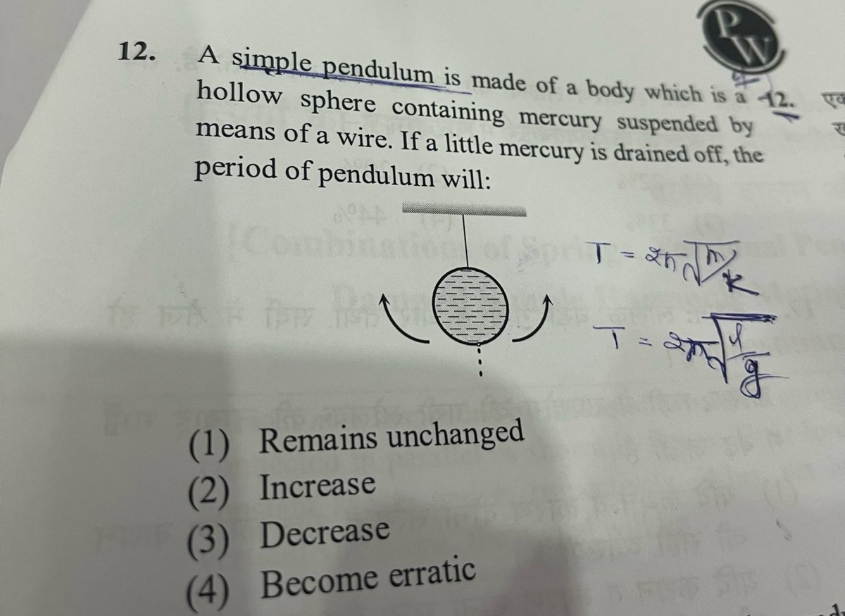 A simple pendulum is made of a body which is hollow sphere containing mer..