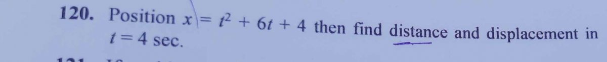 Position x = t ^ { 2 } + 6 t + 4 then find distance and displacement in t..