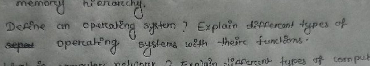 Define an operating system? Explain different types of operating systems