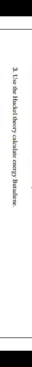 Use the Huckel theory calculate energy Butadiene. | Filo