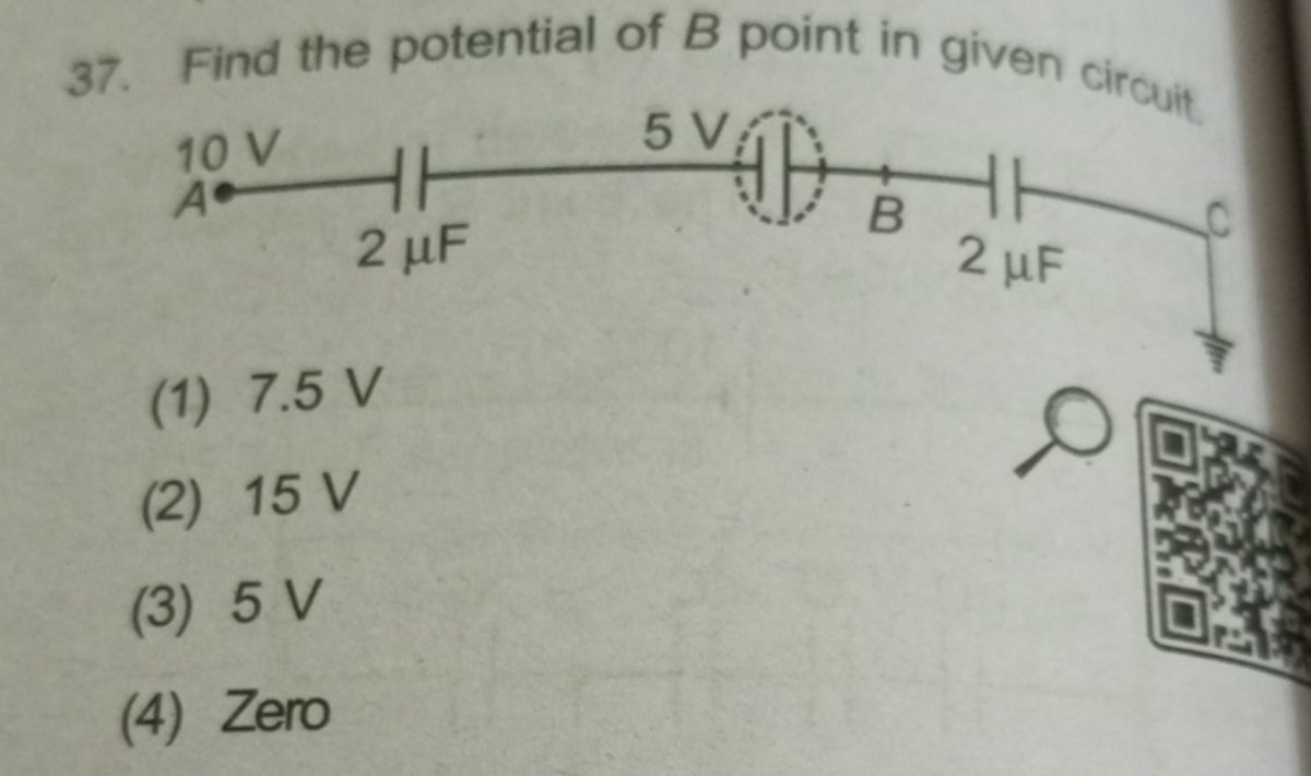 Find the potential of B point in given circuit (1) 7.5 V (2) 15 V (3) 5 V..