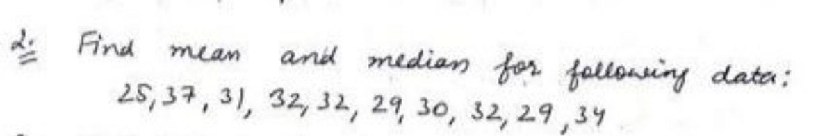 Find the mean and median for the following data: 28, 37, 31, 32, 32, 29,