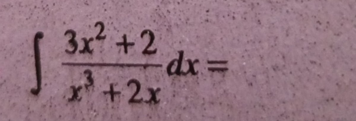\int \frac { 3 x ^ { 2 } + 2 } { x ^ { 3 } + 2 x } d x = | Filo
