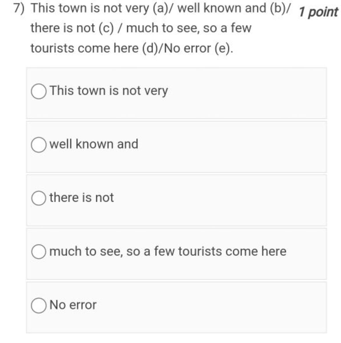 7) This town is not very (a)/ well known and (b)/ 1 point there is not (c..