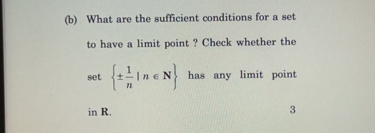 (b) What are the sufficient conditions for a set to have a limit point? C..