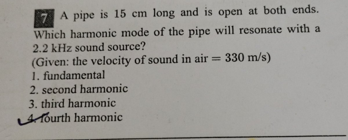 7 A pipe is 15 cm long and is open at both ends. Which harmonic mode of t..