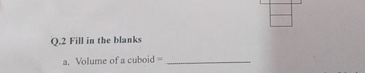 Q. 2 Fill in the blanks a. Volume of a cuboid = \qquad | Filo