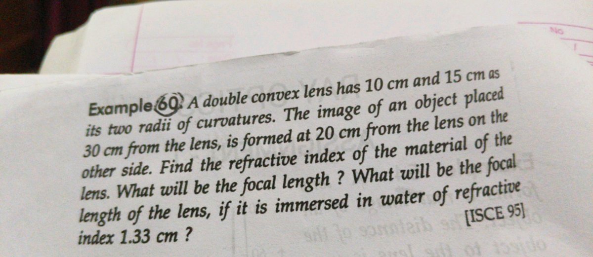 Example 60.) A double convex lens has 10 cm and 15 cm as its two radii of..