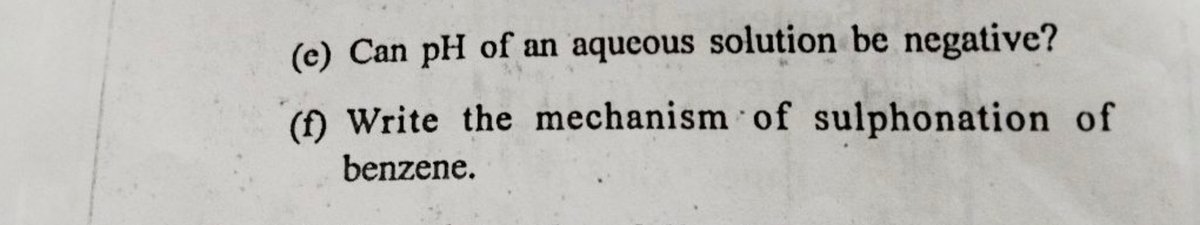 (e) Can pH of an aqueous solution be negative? (f) Write the mechanism of..