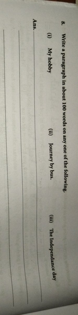 Write a paragraph in about 100 words on any one of the following: (i) My..