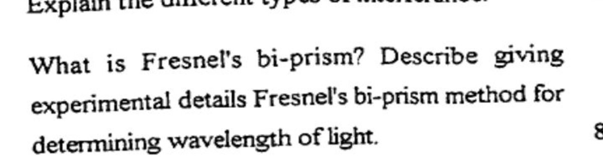 What is Fresnel's bi-prism? Describe giving experimental details Fresnel'..