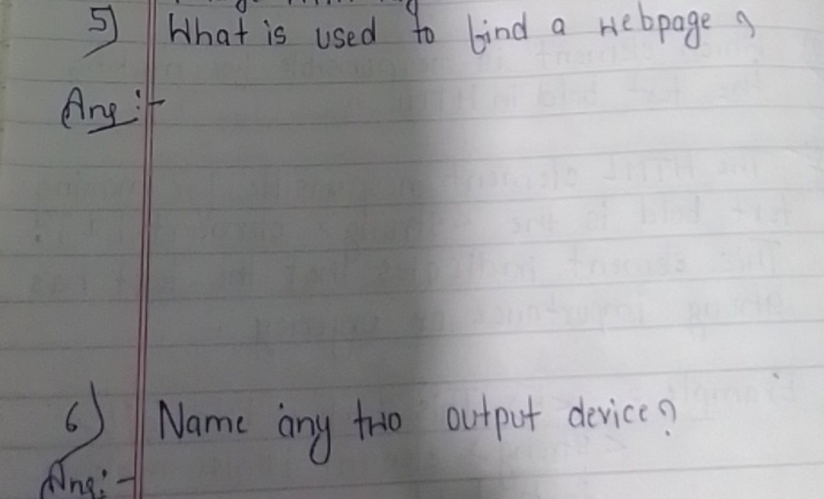 5) What is used to find a webpage? 6) Name any two output devices? | Filo