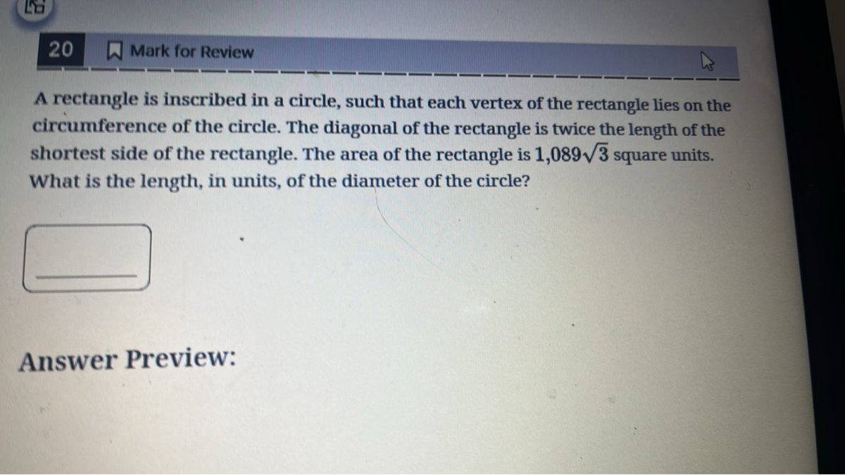 20 Mark for Review A rectangle is inscribed in a circle, such that each