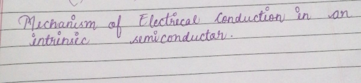 Mechanism of Electrical conduction in an intrinsic semiconductor. | Filo