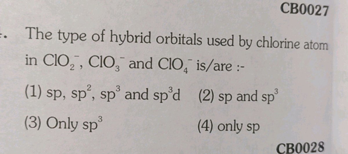 CB0027 The type of hybrid orbitals used by chlorine atom in \mathrm { ClO..