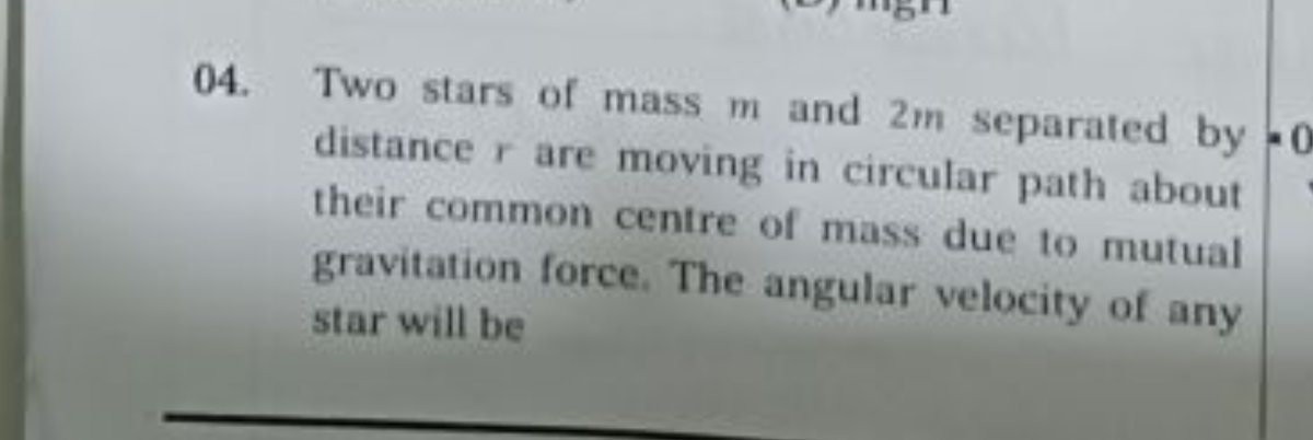Two stars of mass m and 2 m separated by distance r are moving in circula..