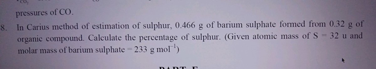 pressures of CO . In Carius method of estimation of sulphur, 0.466 g of b..
