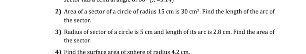 2) Area of a sector of a circle of radius 15 cm is 30 \mathrm {~cm} ^ { 2..
