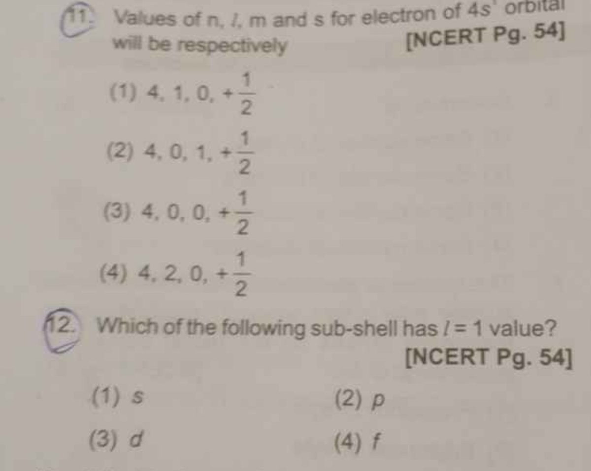 Values of n, l, m and s for electron of 4s orbital will be respectively